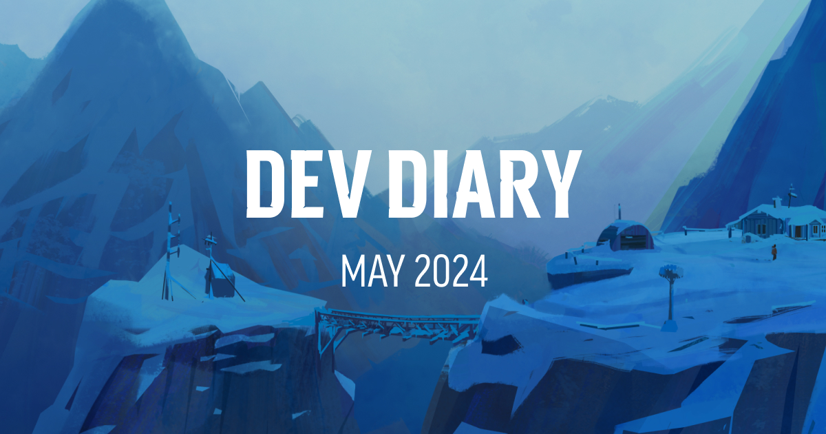 Dev Diary – May 2024 - THE LONG DARK